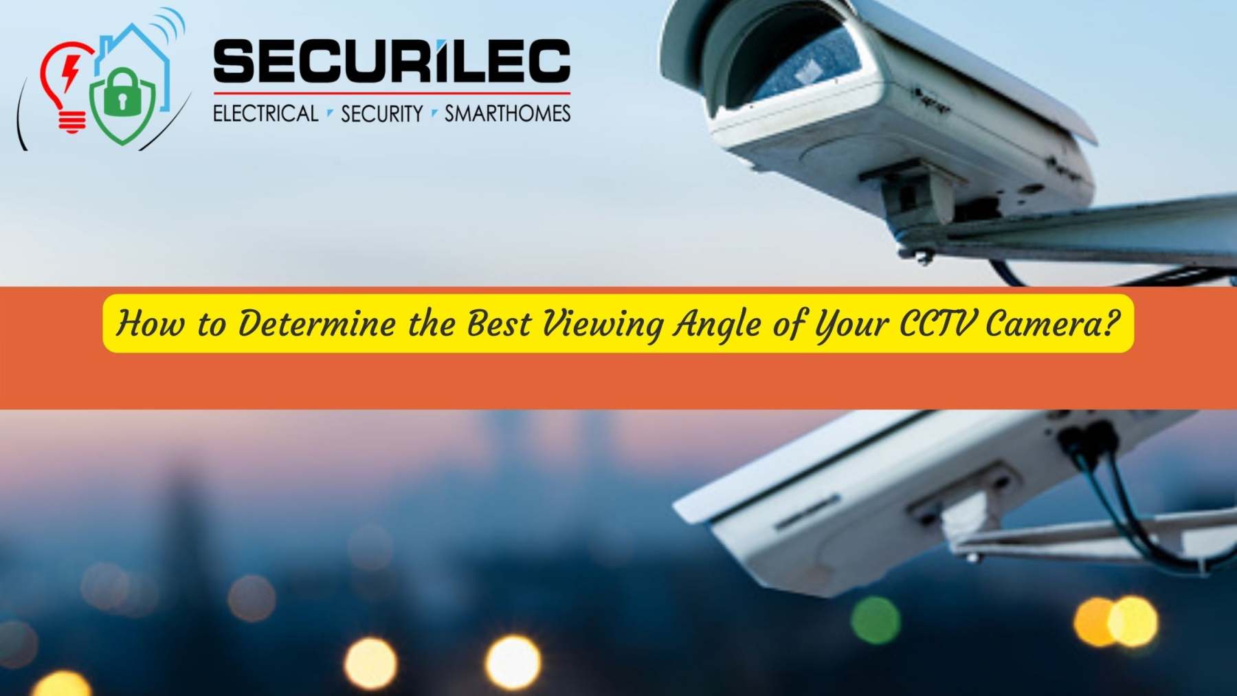 How to Determine the Best Viewing Angle of Your CCTV Camera